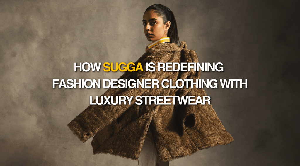 How Sugga is Redefining Fashion Designer Clothing with Luxury Streetwe ...
