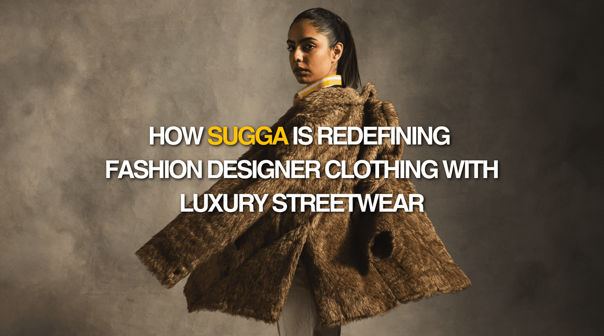 How Sugga is Redefining Fashion Designer Clothing with Luxury Streetwe ...